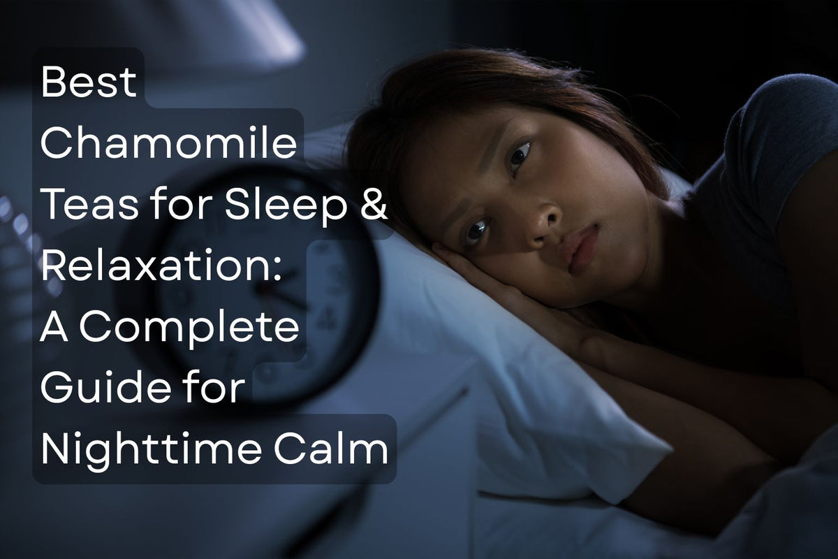 Best Chamomile Teas for Sleep & Relaxation: A Guide for Nighttime Calm ...